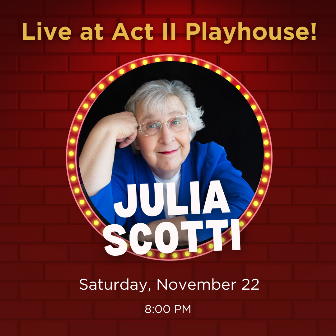 Julia Scotti! Live at Act II Playhouse! - Act II Playhouse